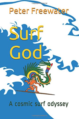 Surf God: A cosmic surf odyssey: Freewater, Dr Peter: 9781976733703 ...