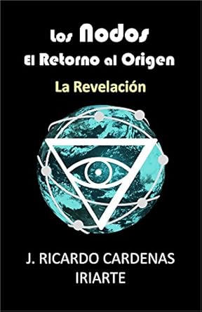 Amazon.com: Los Nodos, el retorno al origen: La revelación (Spanish Edition) eBook : Iriarte ...