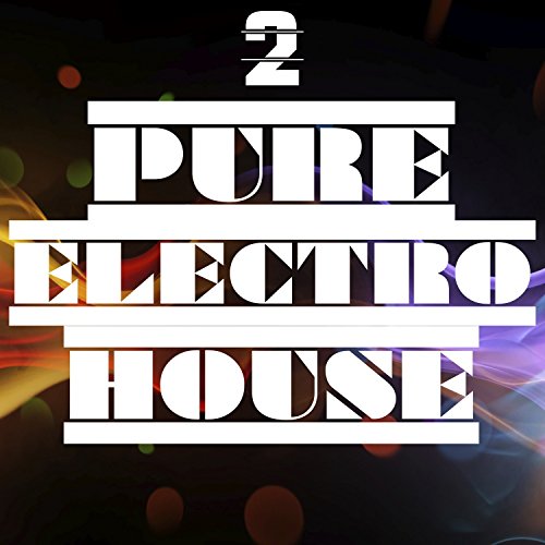 Play Pure Electro House, Vol. 2 by Glad Dark, Dj Power, VIT, Alex FreeL ...