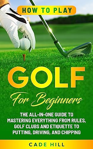 Amazon.com: How to Play Golf for Beginners: The All-in-One Guide to ...