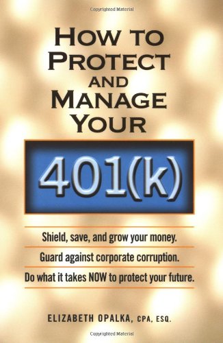 How to Protect and Manage Your 401k: Opalka, Elizabeth: 9781564146601 ...