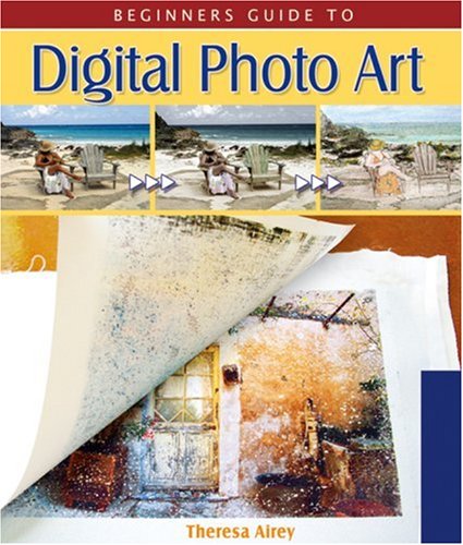 Beginner's Guide to Digital Photo Art: Airey, Theresa: 9781579907754 ...