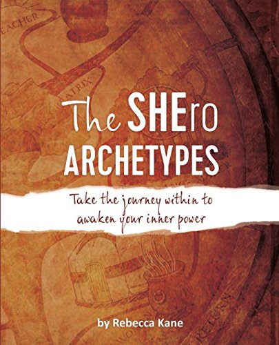 The SHEro Archetypes: Take the journey within to awaken your inner ...