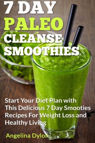 7 Day Paleo Cleanse Smoothies: Start Your Diet Plan with This Delicious ...