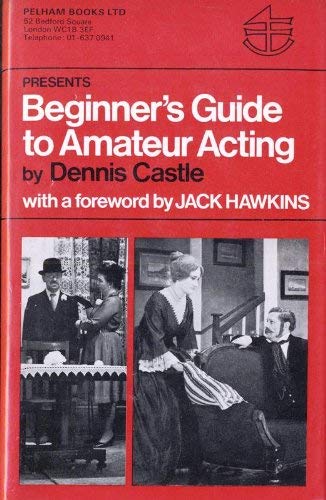 Beginner's Guide to Amateur Acting;: Castle, Dennis: 9780720706208 ...