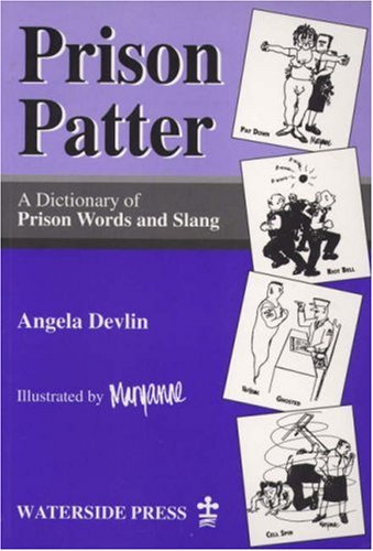 Prison Patter: A Dictionary of Prison Words And Slang: Devlin, Angela ...
