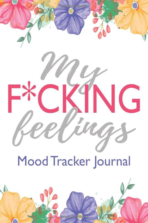 My F*cking Feelings Mood Tracker Journal: A Journal to Help You Track ...