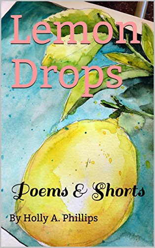 Lemon Drops: Poems & Shorts eBook : Phillips, By Holly A.: Amazon.in ...