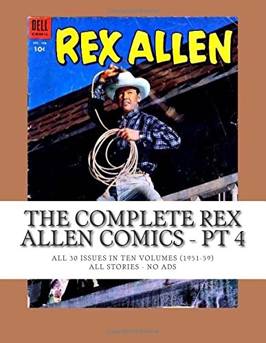 The Complete Rex Allen Comics - Pt 4: All 30 Issues in Ten Volumes ...