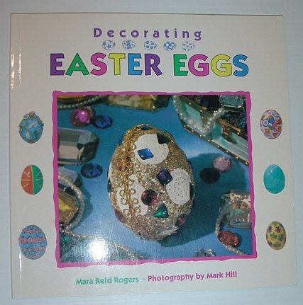Decorating Easter Eggs/Book and Kit: Rogers, Mara Reid, Hill, Mark ...