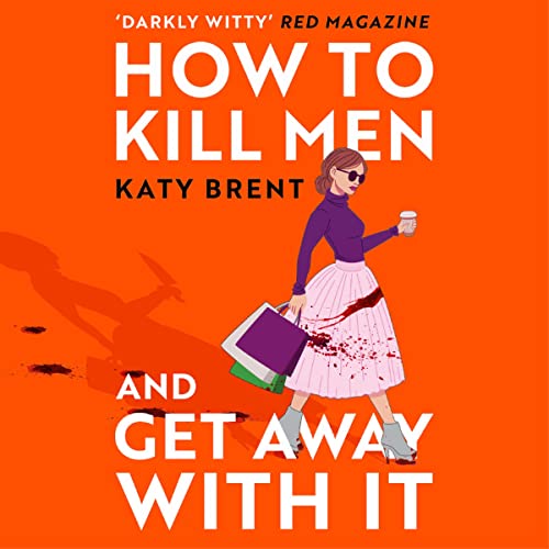 How to Kill Men and Get Away with It (Audio Download): Katy Brent ...