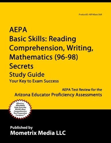 AEPA Basic Skills: Reading Comprehension, Writing, Mathematics (96-98 ...