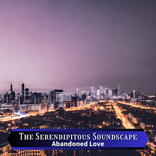 Amazon MusicでThe Serendipitous SoundscapeのAbandoned Loveを再生する