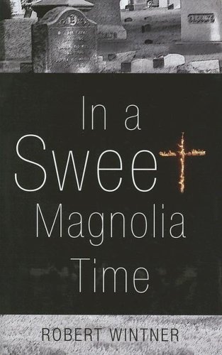 In a Sweet Magnolia Time: Wintner, Robert: 9781579621230: Amazon.com: Books