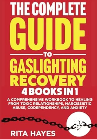 The Complete Guide To Gaslighting Recovery: 4 in 1 - A Comprehensive ...
