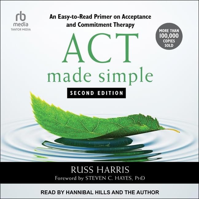 ACT Made Simple: An Easy-To-Read Primer on Acceptance and Commitment ...