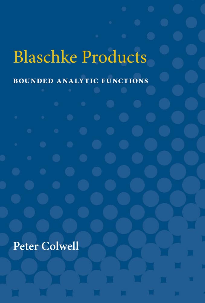 Blaschke Products: Bounded Analytic Functions: Colwell, Peter ...