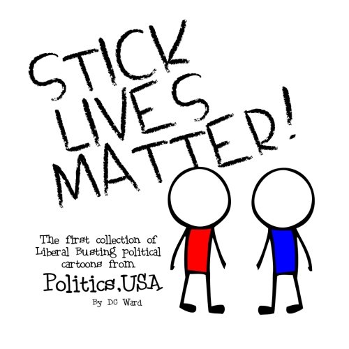 Stick Lives Matter: The First Collection of Liberal-Busting Cartoons ...
