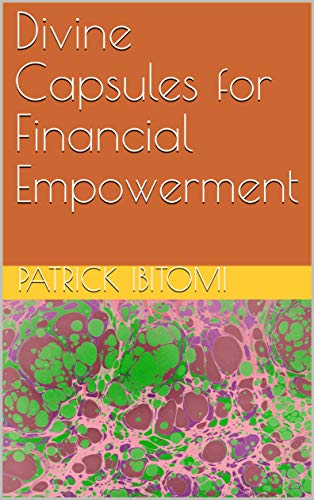 Divine Capsules for Financial Empowerment eBook : Ibitomi, Patrick ...