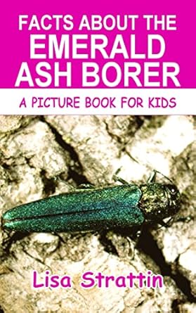 Facts About the Emerald Ash Borer (A Picture Book For Kids 533 ...