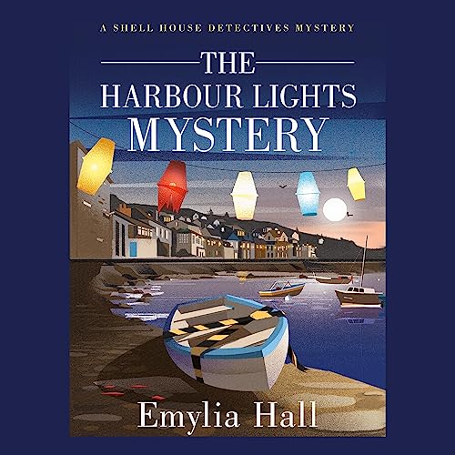 The Harbour Lights Mystery: A Shell House Detectives Mystery, Book 2 (Audio Download): Emylia ...