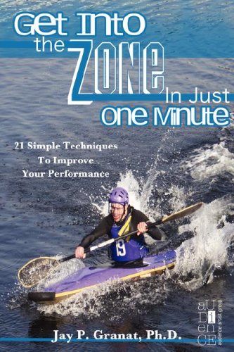 Get Into The Zone In Just One Minute: 21 Simple Techniques to Improve ...