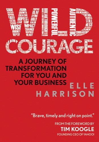 Wild Courage: A Journey of Transformation for You and Your Business ...