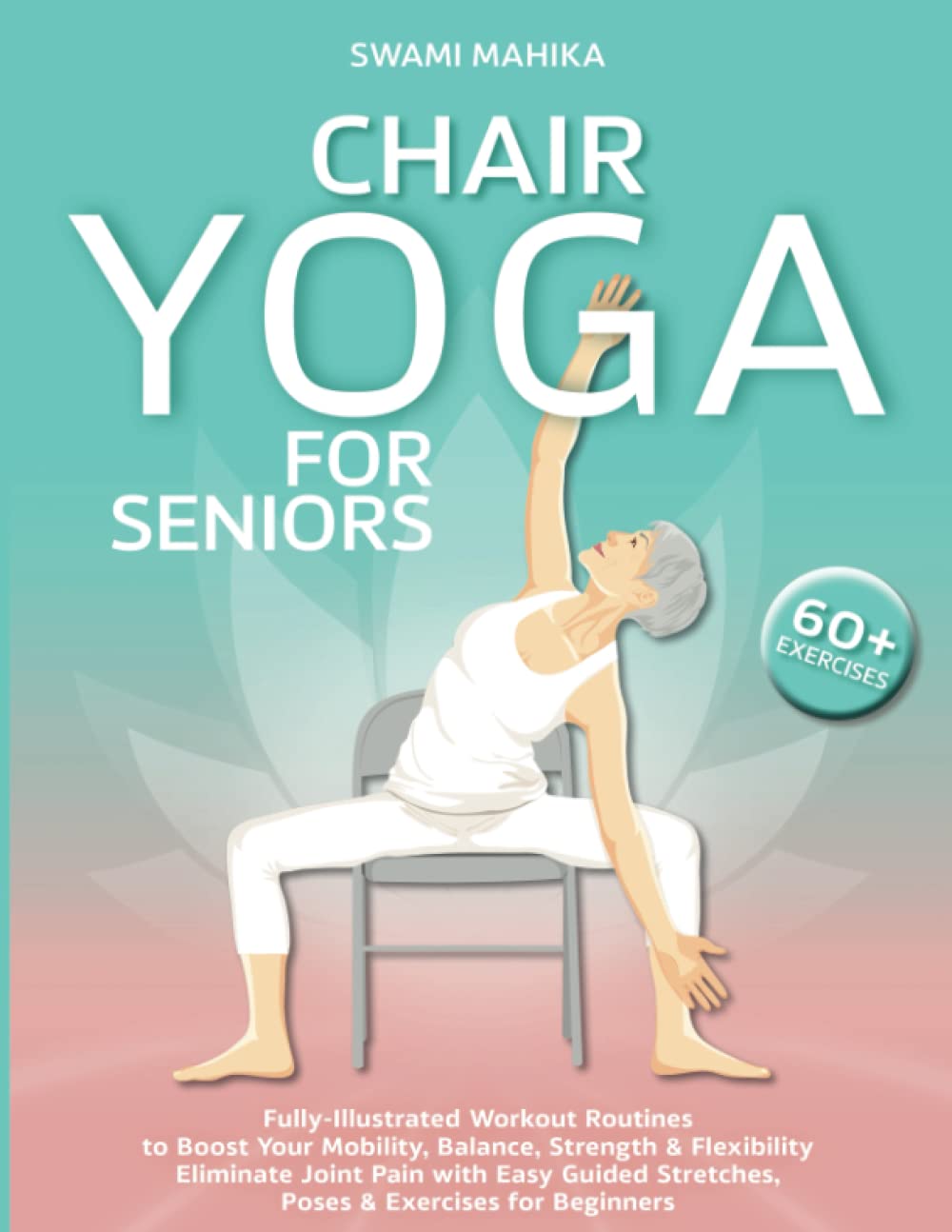 Chair Yoga for Seniors: Fully-Illustrated Workout Routines to Boost ...