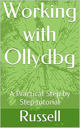 Working with Ollydbg: A Practical Step by Step tutorial eBook : Russell ...