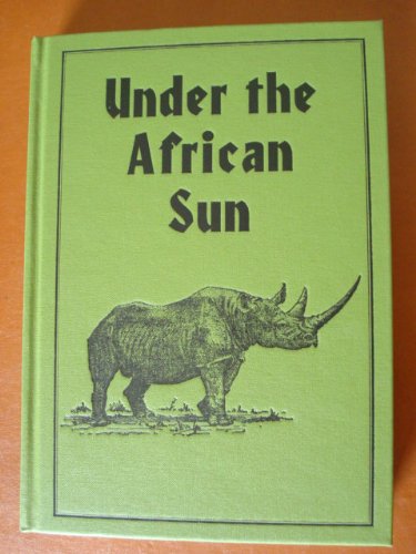 Under the African Sun: Forty-Eight Years of Hunting the African ...