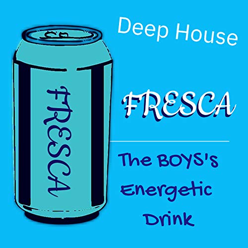 Fresca the Boys' Energetic Drink Deep House by Various artists on ...