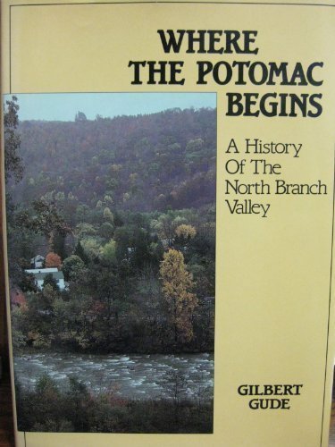 Where the Potomac Begins: A History of the North Branch Valley by ...