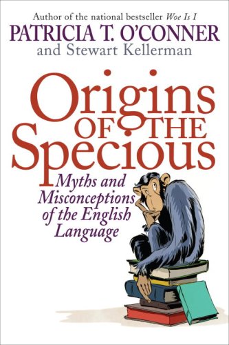 Origins of the Specious: The Myths and Misconceptions of the English ...