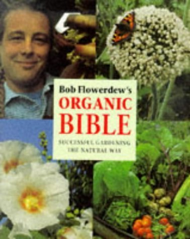 Bob Flowerdew's Organic Bible: Successful Gardening the Natural Way ...
