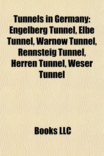 Tunnels in Germany: Engelberg Tunnel, Elbe Tunnel, Warnow Tunnel ...