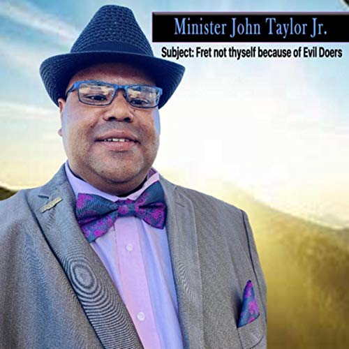 Play Subject: Fret Not Thyself Because of Evil Doers by Minister John ...