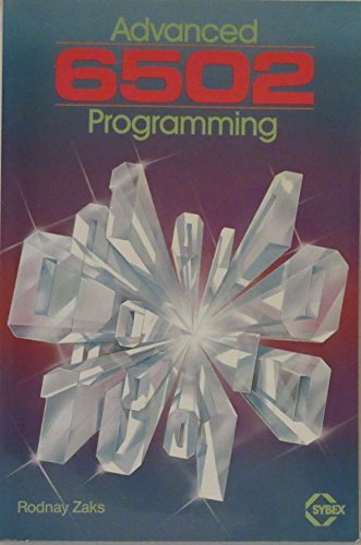 Advanced 6502 Programming by Rodnay Zaks (1982-11-02): Rodnay Zaks: Amazon.com: Books