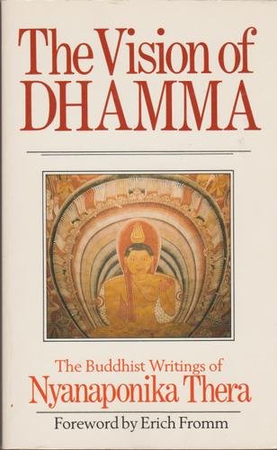 The Vision of Dhamma: Buddhist Writings of Nyanaponika Thera ...