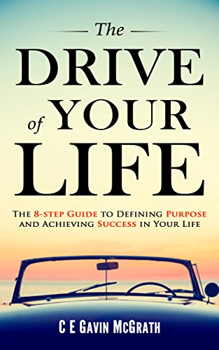 The Drive of Your Life: The 8-step Guide to Defining Purpose and ...