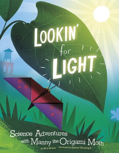 Lookin' for Light: Science Adventures with Manny the Origami Moth ...