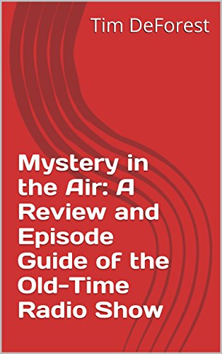 Mystery in the Air: A Review and Episode Guide of the Old-Time Radio ...
