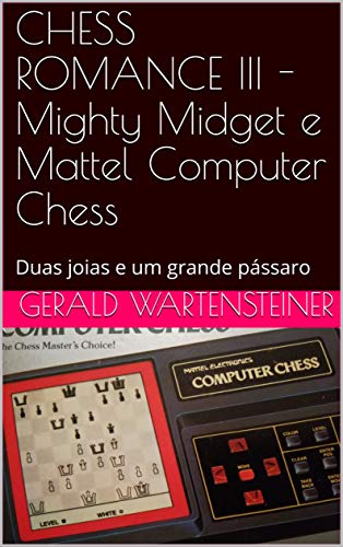CHESS ROMANCE III -Mighty Midget e Mattel Computer Chess : Duas joias e ...