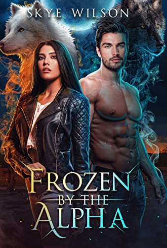 Frozen By The Alpha: An Enemies To Lovers Paranormal Romance (Entangled By The Alpha Book 2 ...