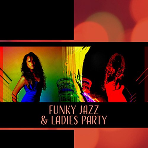 Play Funky Jazz & Ladies Party – Night of Smooth Jazz, Good Mood ...