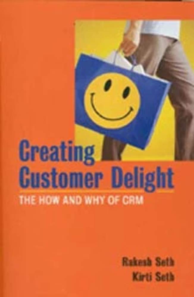 Buy Creating Customer Delight: The How and Why of Customer Relationship ...