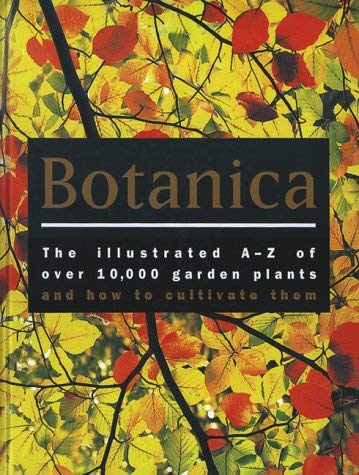 Botanica : The Illustrated A-Z of over 10,000 Garden Plants and How to ...