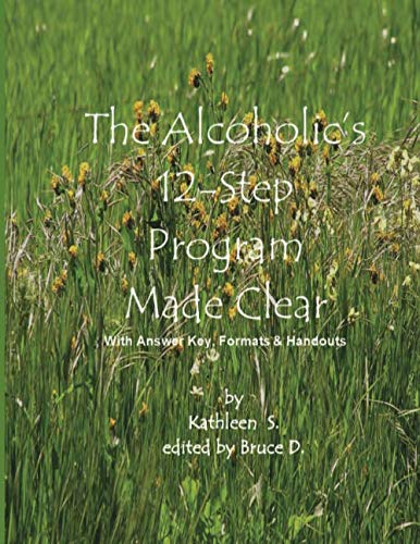THE ALCOHOLIC'S 12-STEP PROGRAM MADE CLEAR: WITH ANSWER KEY, FORMATS ...