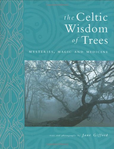 The Celtic Wisdom of Trees : Mysteries, Magic and Medicine ...