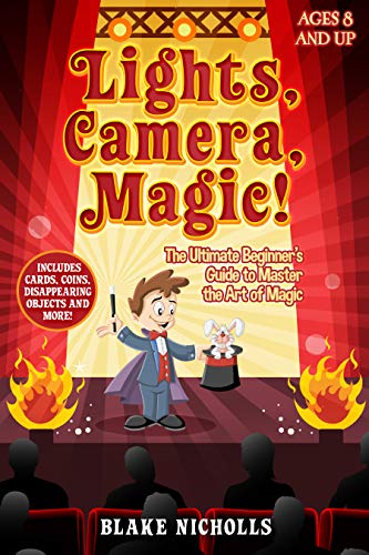 Lights, Camera, Magic!: The Ultimate Beginners Guide to Master the art of magic; includes cards ...