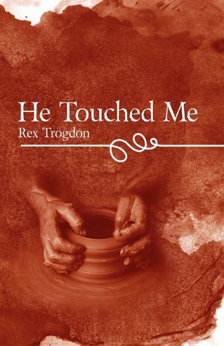 He Touched Me: Trogdon, Rex: 9781897117880: Amazon.com: Books
